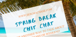Spring Break Chit Chat – Señora Chase