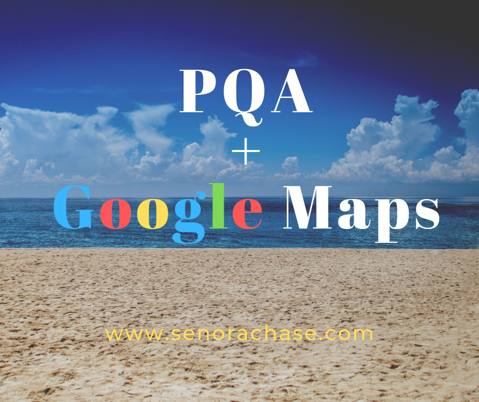 PQA + Google Maps – Señora Chase