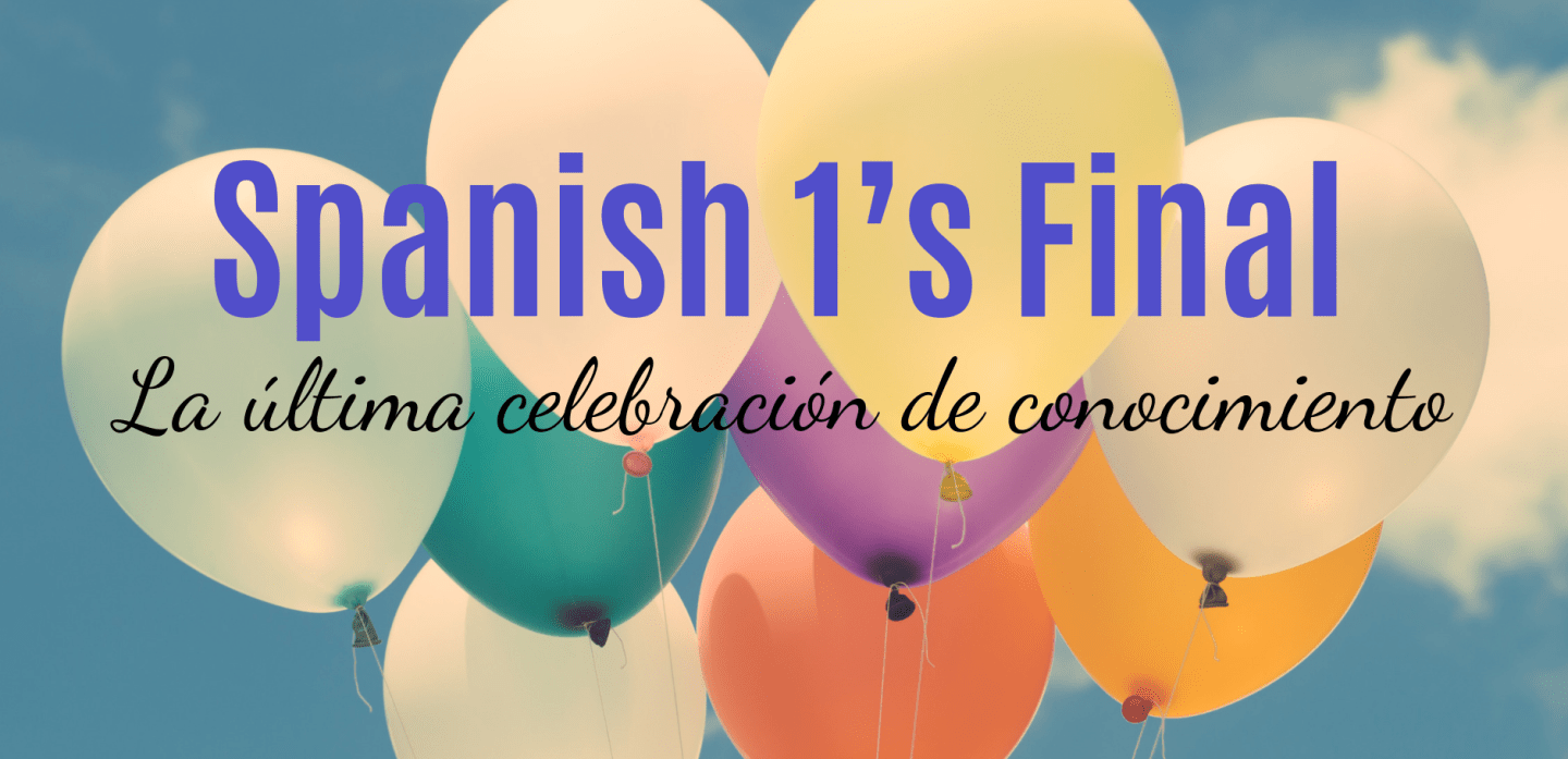 Spanish 1’s final: La última celebración de conocimiento – Señora Chase